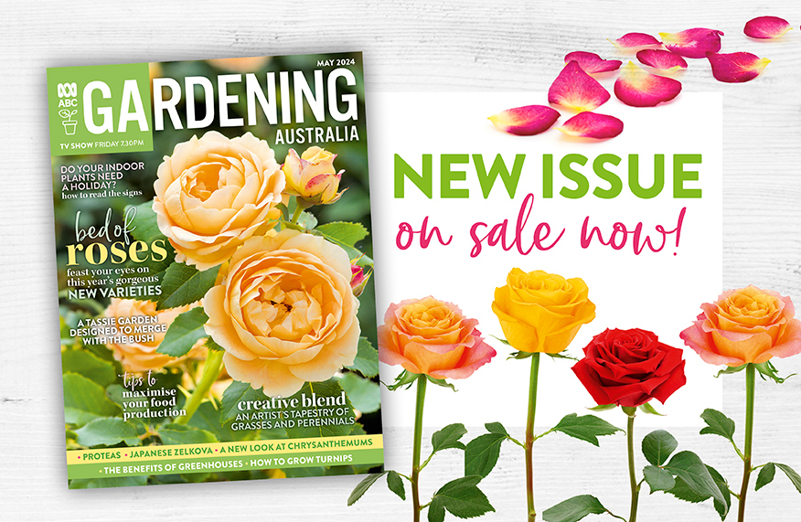 New issue - on sale now! - ABC Gardening Australia magazine