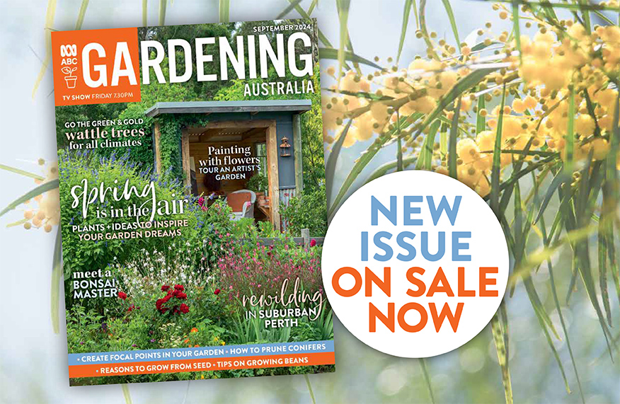 New issue - on sale now! - ABC Gardening Australia magazine